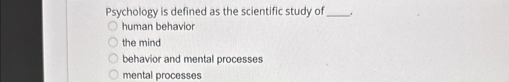 Solved Psychology is defined as the scientific study of | Chegg.com