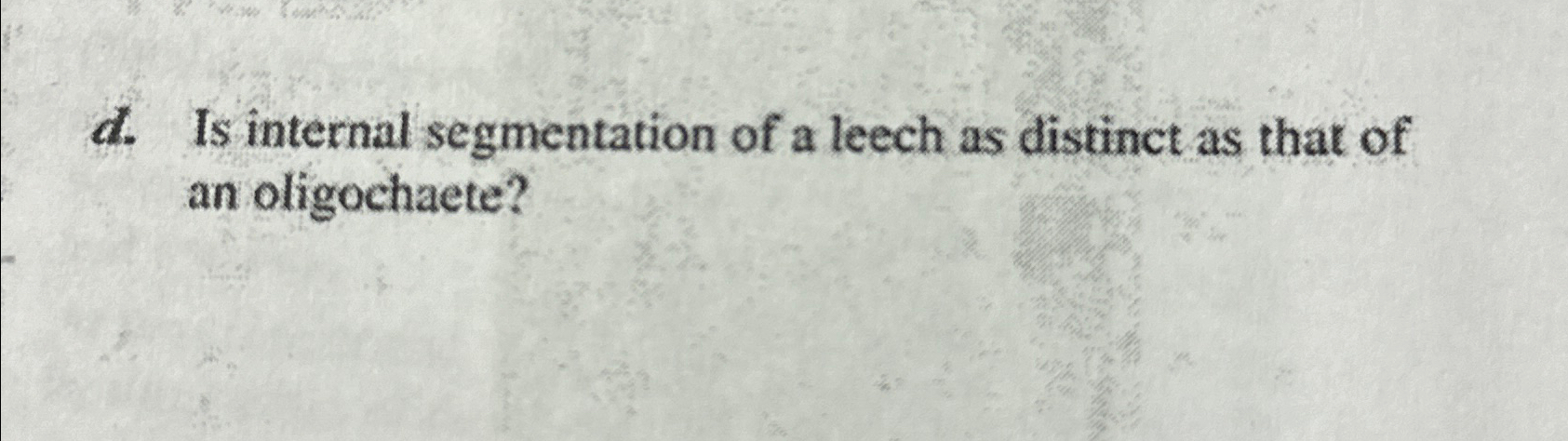 Solved d. ﻿Is internal segmentation of a leech as distinct | Chegg.com
