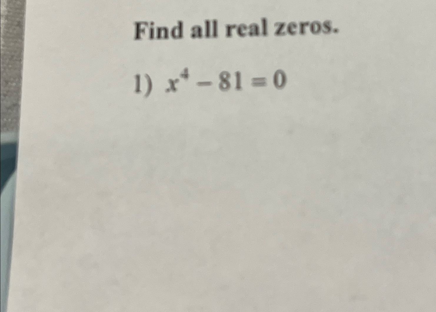 Solved Find all real zeros.x4-81=0 | Chegg.com