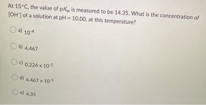 Solved At 15°C, the value of pKw is measured to be 14.35. | Chegg.com