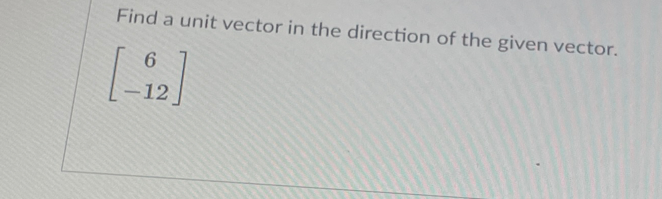 Solved Find a unit vector in the direction of the given | Chegg.com