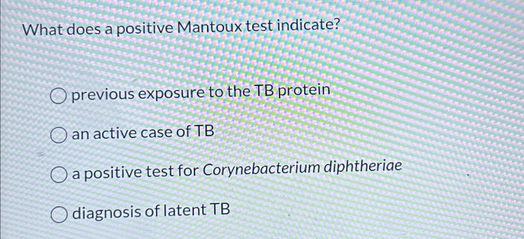 Solved What does a positive Mantoux test indicate?previous | Chegg.com