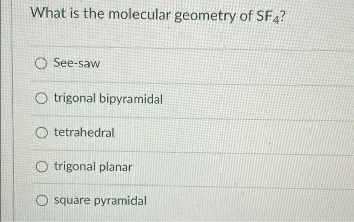 Solved What is the molecular geometry of SF4? O See-saw | Chegg.com