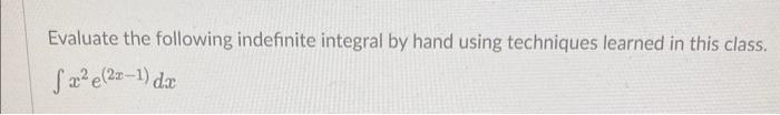 Solved Evaluate the following indefinite integral by hand | Chegg.com