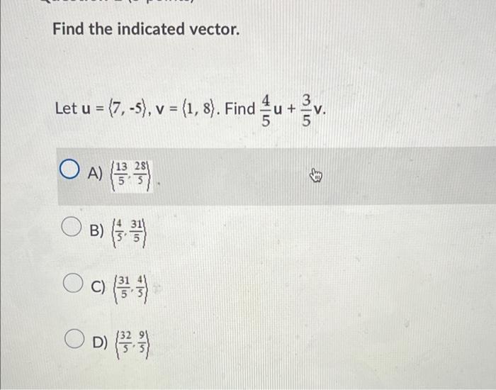 Solved Find the indicated vector. Let u = (7,-5), v = (1,8). | Chegg.com
