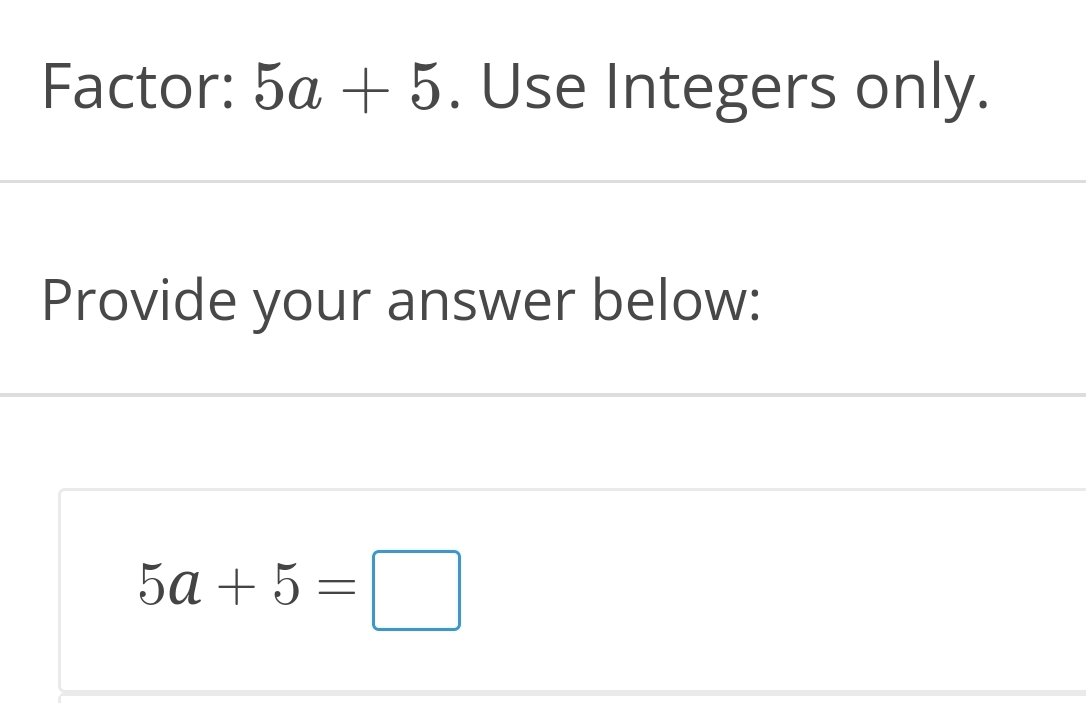 Solved Factor: 5a+5. ﻿Use Integers only.Provide your answer | Chegg.com