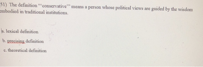 Solved 51) The definition “conservative" means a person | Chegg.com