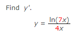 Solved Find y'.y=ln(7x)4x | Chegg.com
