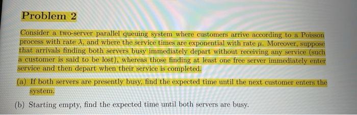 Solved Problem 2 Consider a two-server parallel queuing | Chegg.com