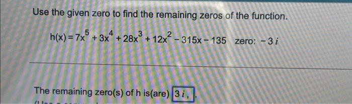 Solved Use the given zero to find the remaining zeros of the | Chegg.com