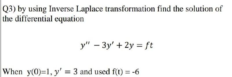 Solved Q3) by using Inverse Laplace transformation find the | Chegg.com