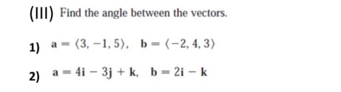 Solved III) Find the angle between the vectors. | Chegg.com