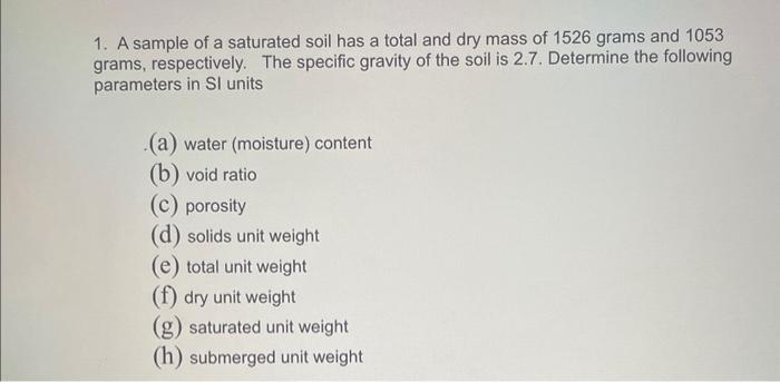 Solved 1. A sample of a saturated soil has a total and dry | Chegg.com