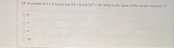 Solved 19. A sample of n=4 scores has ΣX=8 and ΣX2=40. What | Chegg.com