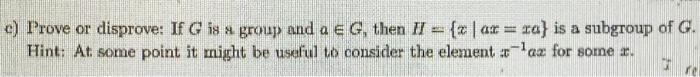 Solved c) Prove or disprove: If G is a group and a∈G, then | Chegg.com