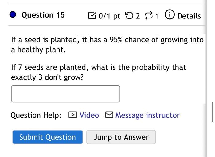 Solved Question 15 B0/1 pt 52 31 Details If a seed is | Chegg.com Solved Question 15 B0/1 pt 52 31 Details If a seed is | Chegg.com