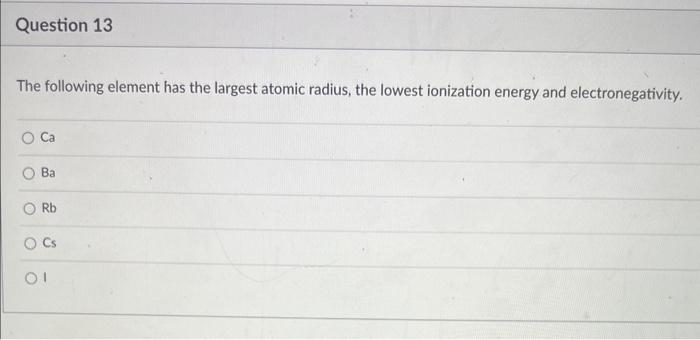 Solved The following element has the largest atomic radius, | Chegg.com