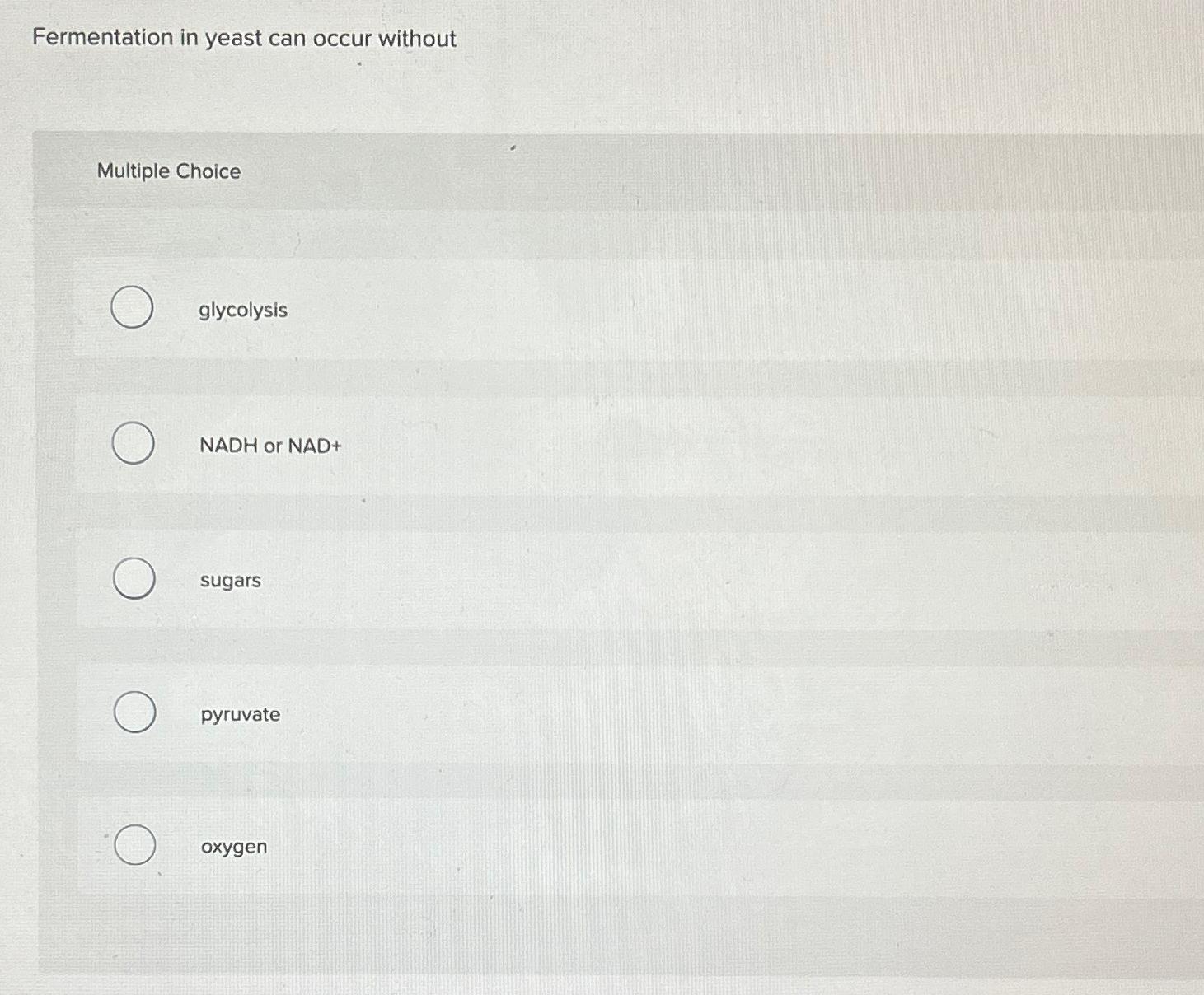 Solved Fermentation in yeast can occur withoutMultiple | Chegg.com