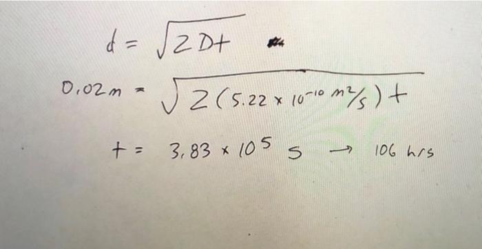 Solved d0.02 mt=2Dt=2(5.22×10−10 m2/s)t=3,83×105 s→106hrs | Chegg.com