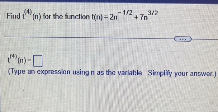 Solved Find t(4)(n) for the function t(n)=2n−1/2+7n3/2. | Chegg.com