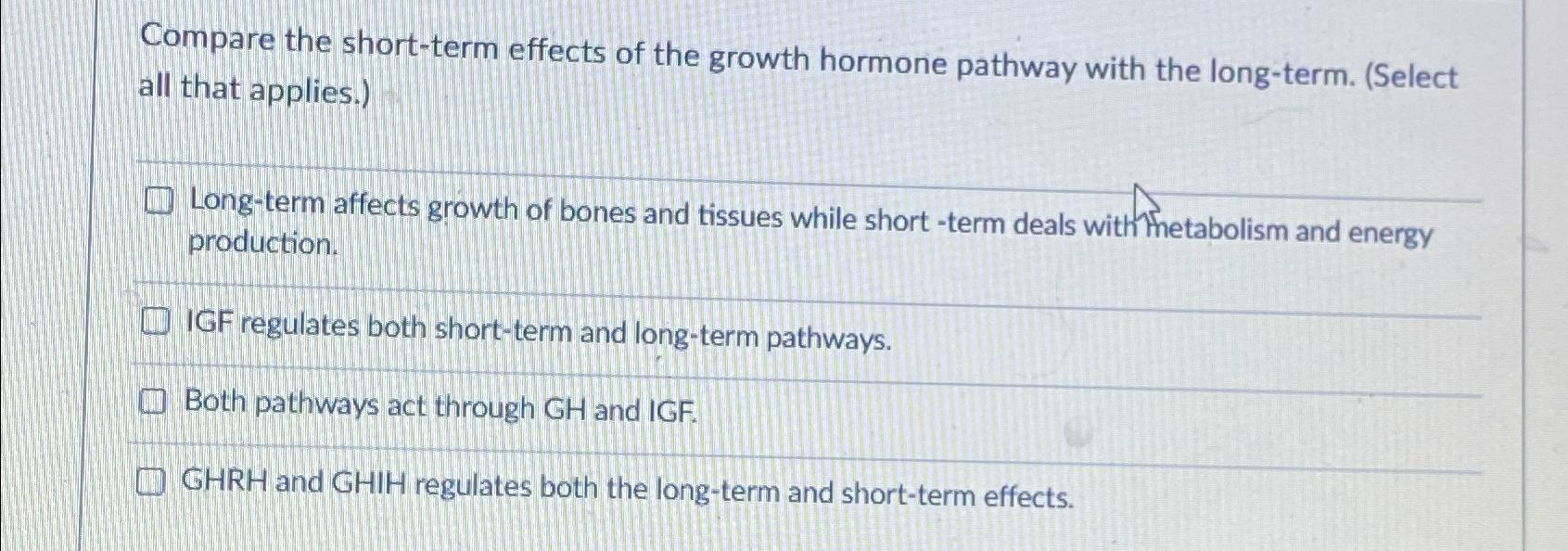Solved Compare the short-term effects of the growth hormone | Chegg.com