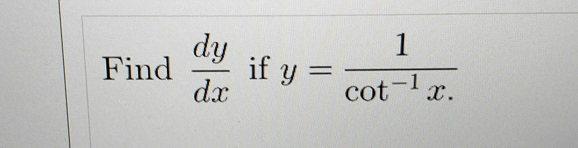 Solved Find dxdy if y=cot−1x1 | Chegg.com