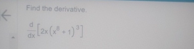 Solved Find the derivative.ddx[2x(x8+1)3] | Chegg.com