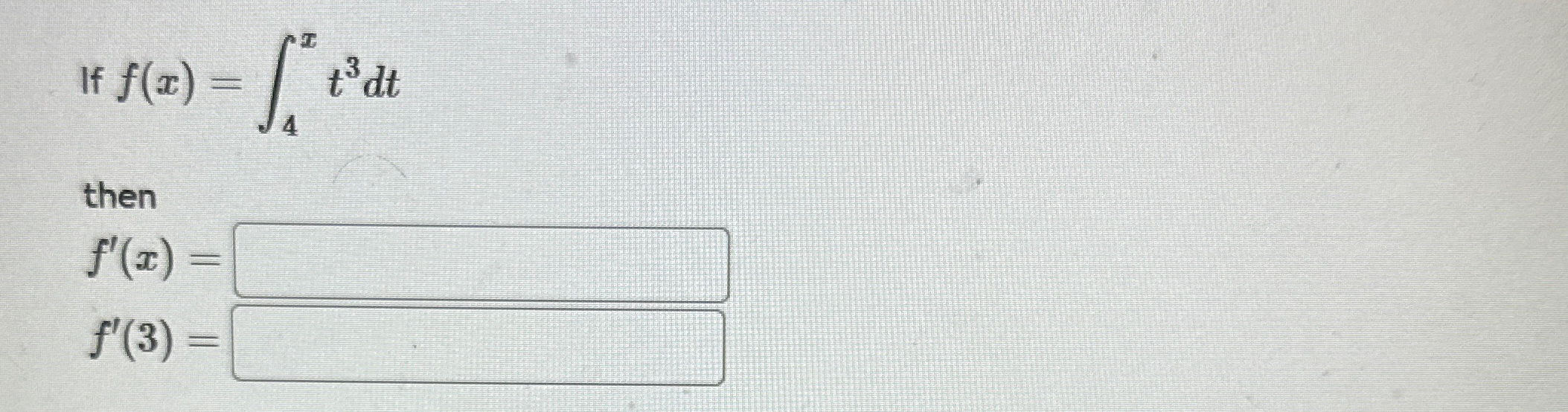 Solved f(x)=∫4xt3dtthenf'(x)=f'(3)= | Chegg.com