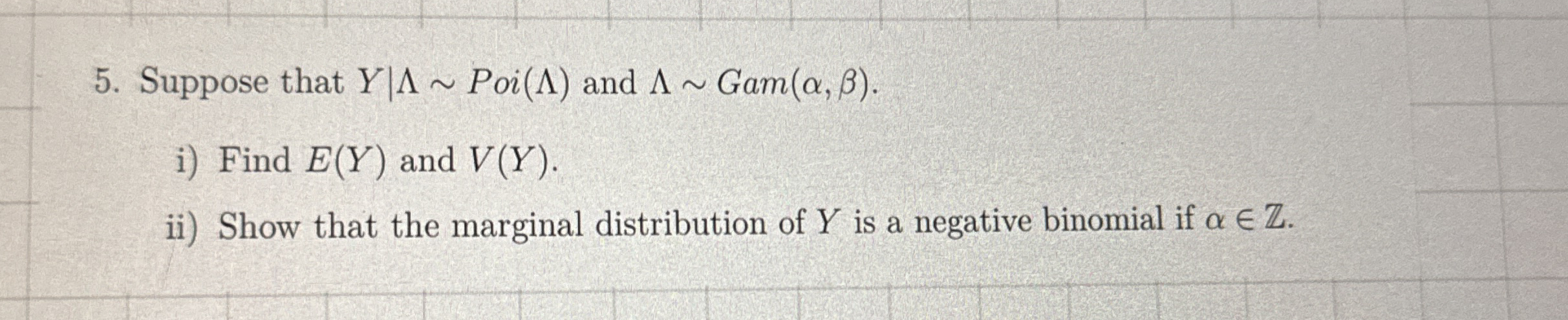 Solved Suppose that Y|Λ∼Poi(Λ)|| ﻿and Λ∼Gam(α,β).i) ﻿Find | Chegg.com