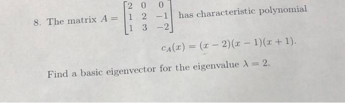 Solved cA(x)=(x−2)(x−1)(x+1). Find a basic eigenvector for | Chegg.com