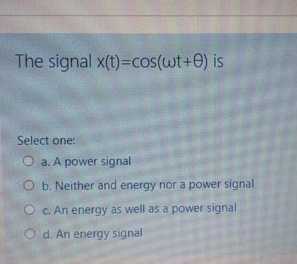 Solved The signal x(t)=cos(wt+0) is Select one: O a. A power | Chegg.com