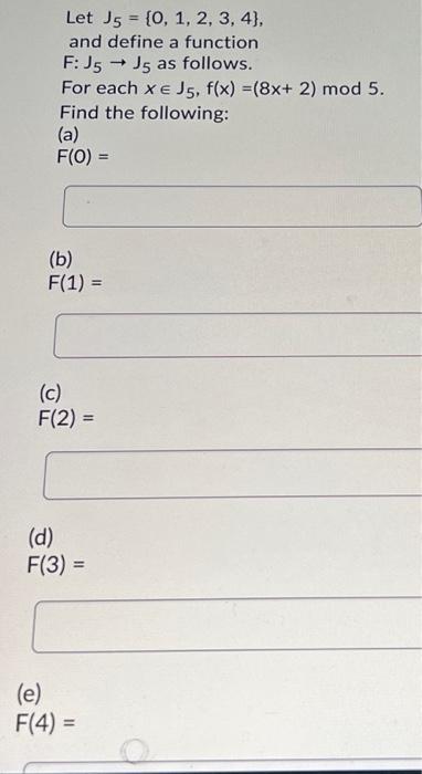 Solved Let J5={0,1,2,3,4}, and define a function F:J5→J5 as | Chegg.com