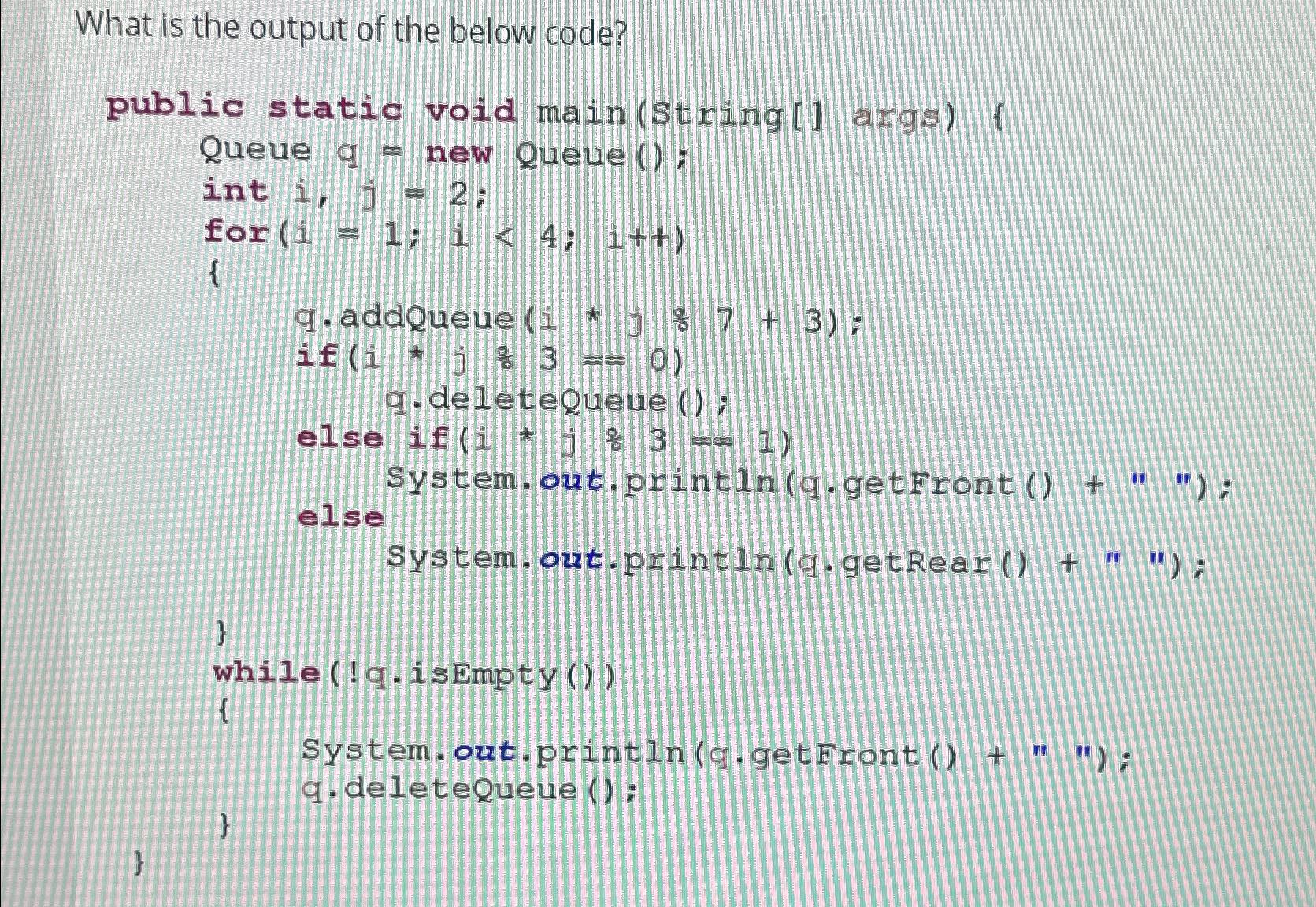Solved What is the output of the below code?public static | Chegg.com