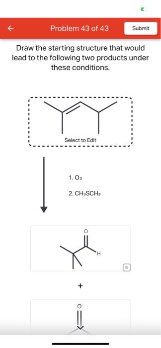 Solved Draw the starting structure that would lead to the | Chegg.com