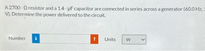 Solved A 2700 - Ω resistor and a 1.4 - μF capacitor are | Chegg.com