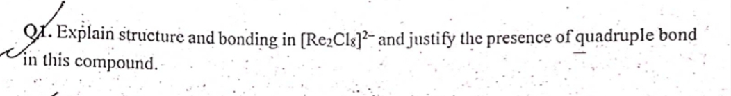 Solved Q1. ﻿Explain structure and bonding in [Re2Cl8]2- ﻿and | Chegg.com