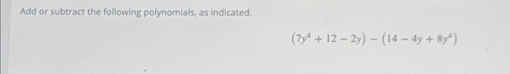 Solved Add or subtract the following polynomials, as | Chegg.com
