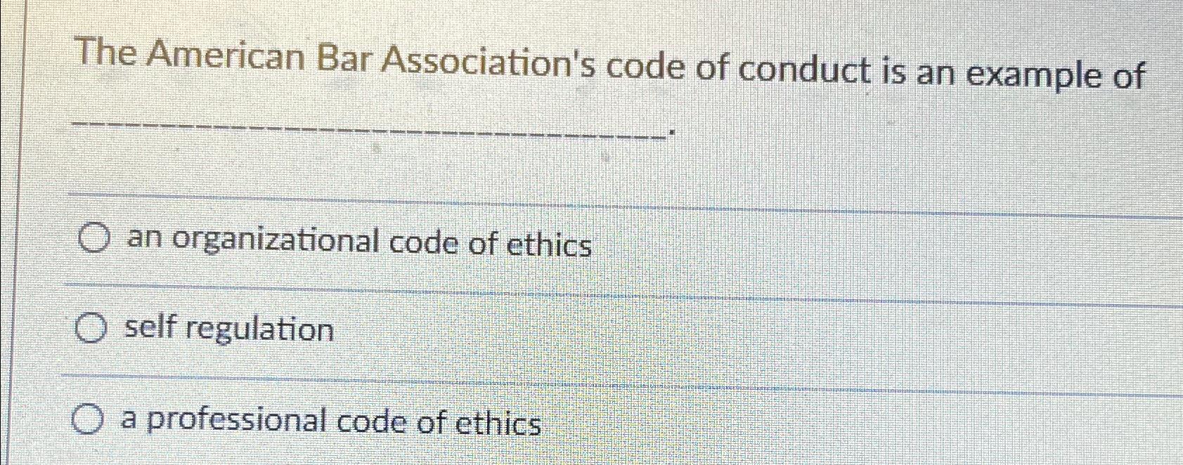 Solved The American Bar Association's code of conduct is an | Chegg.com
