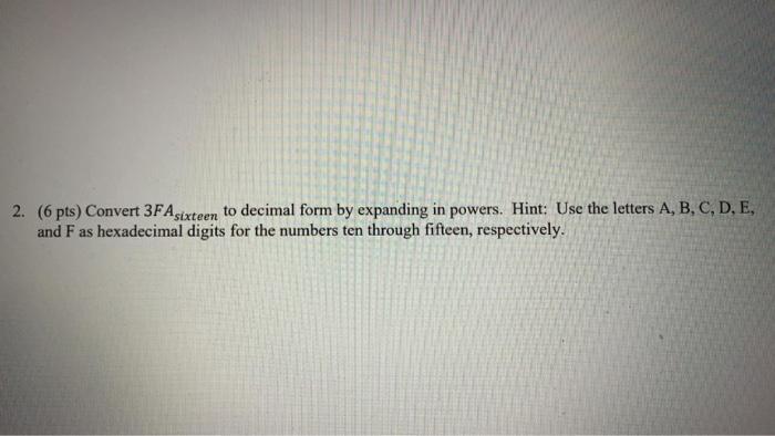 Solved 2. (6 pts) Convert 3F Asixteen to decimal form by | Chegg.com