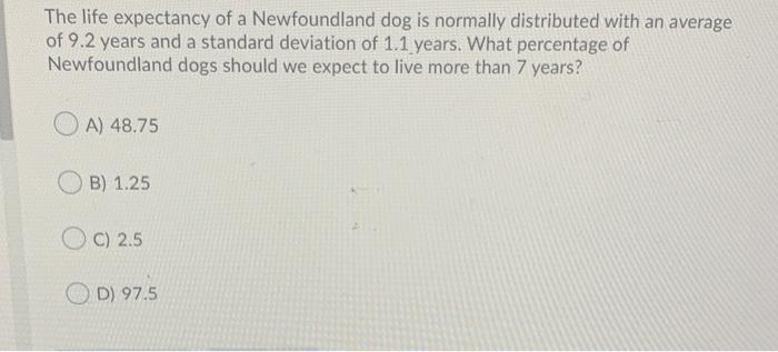Solved The life expectancy of a Newfoundland dog is normally | Chegg.com