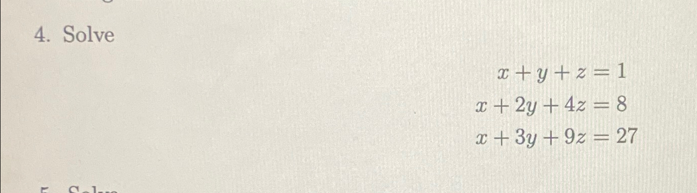 Solved Solvex+y+z=1x+2y+4z=8x+3y+9z=27 | Chegg.com