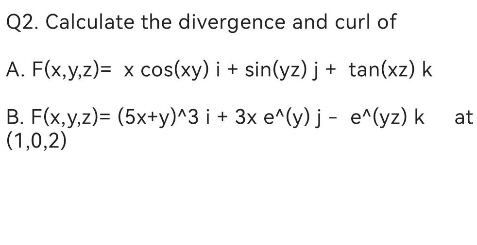 Solved Q2. Calculate the divergence and curl of A. | Chegg.com
