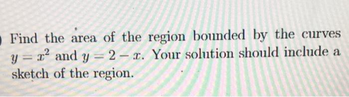 Solved Find the area of the region bounded by the curves | Chegg.com