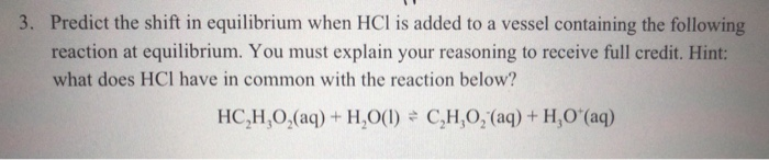 Solved 3. Predict the shift in equilibrium when HCl is added | Chegg.com