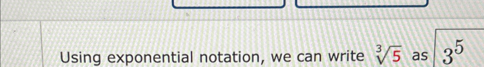 Solved Using exponential notation, we can write 53 ﻿as 35 | Chegg.com