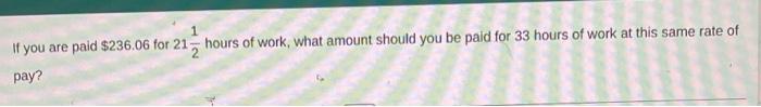 Solved If you are paid $236.06 for 2121 hours of work, what | Chegg.com
