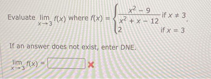 Solved Evaluate limx→3f(x) where f(x)={x2+x−12x2−92 if x =3 | Chegg.com