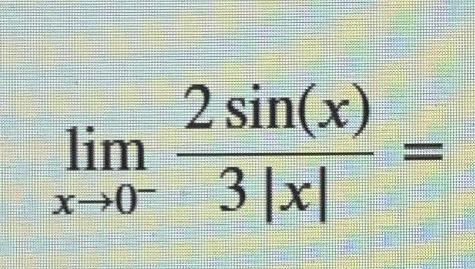 Solved limx→0-2sin(x)3|x|= | Chegg.com