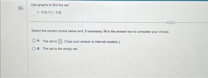 Solved Use graphs to find the set. (−5,8)∩[−3,9] Select the | Chegg.com