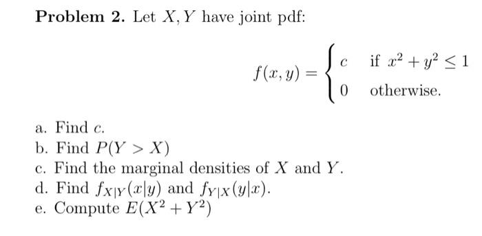 Solved Problem 2. Let X,Y have joint pdf: f(x,y)={c0 if | Chegg.com